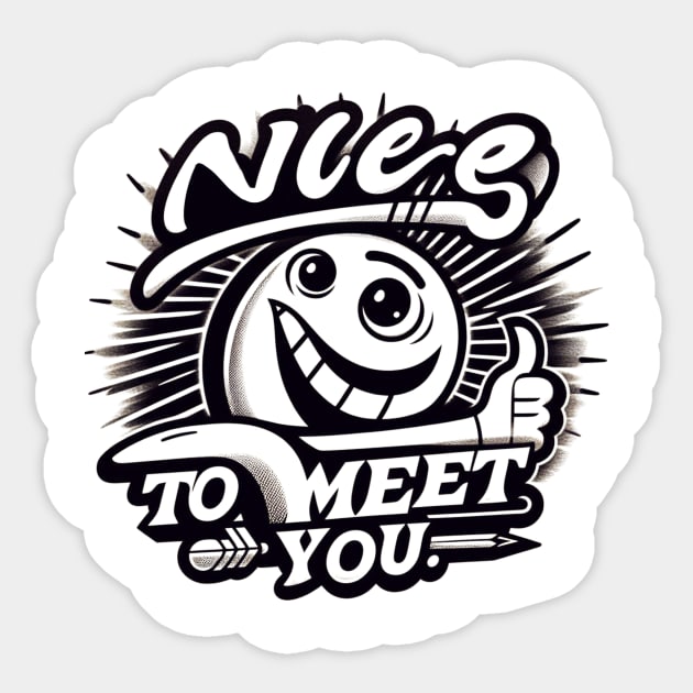Nice to meet you - Nice To Meet You - Sticker | TeePublic